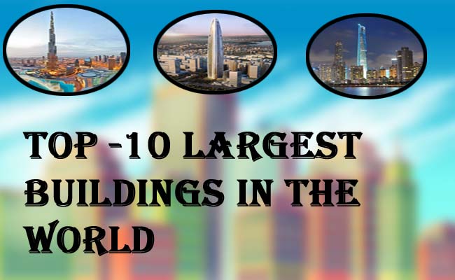 Top 10 Largest Buildings In The World